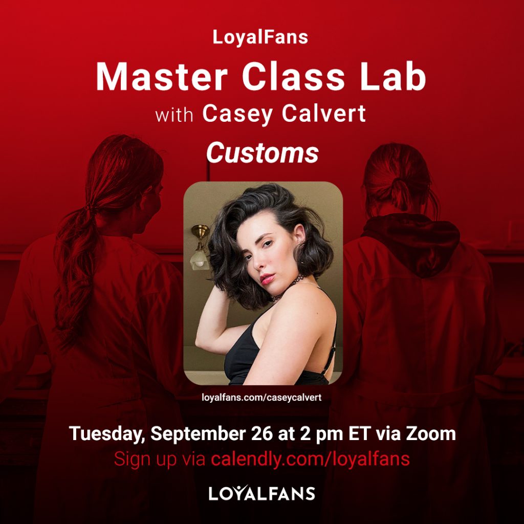 #realloyalfans x Casey Calvert: ‘Customs’ Master Class (Sept. 26) – LoyalFans